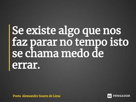 ⁠se Existe Algo Que Nos Faz Parar No Poeta Alexsandre Soares De