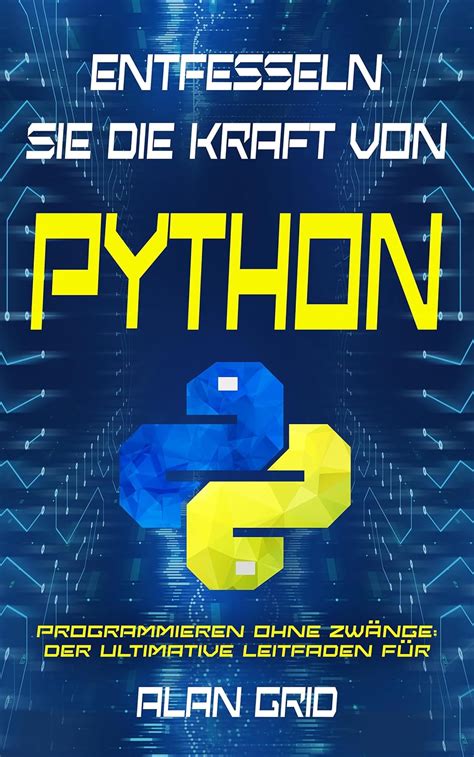 Entfesseln Sie Die Kraft Von Python Programmieren Ohne Zwänge Der Ultimative