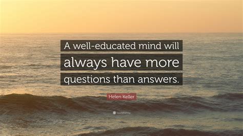 Helen Keller Quote A Well Educated Mind Will Always Have More