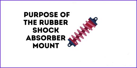 What Is The Purpose Of The Rubber Shock Absorber Mount Shock