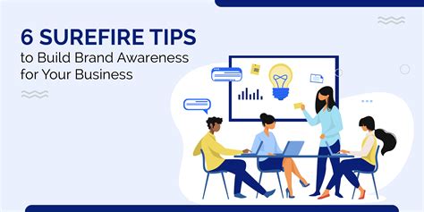 6 Surefire Tips To Build Brand Awareness For Your Business