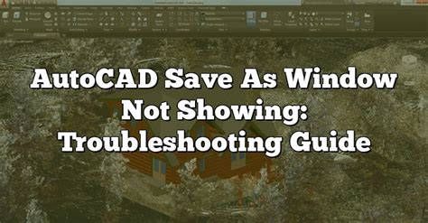 AutoCAD Save As Window Not Showing Troubleshooting Guide CADdikt