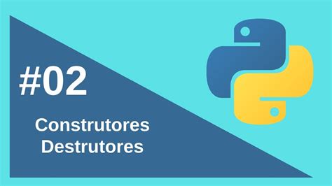 Construtores E Destrutores Python Orientação A Objetos Youtube
