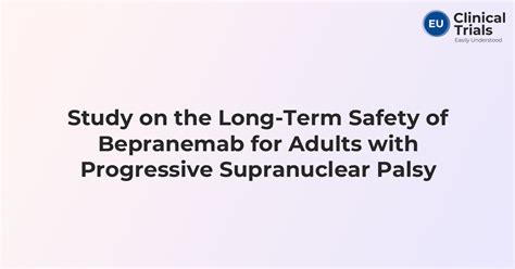 Study On The Long Term Safety Of Bepranemab For Adults With Progressive
