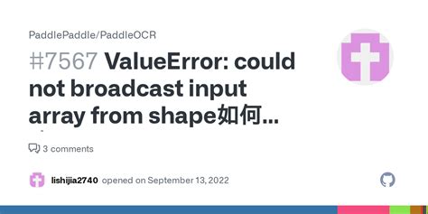 Valueerror Could Not Broadcast Input Array From Shape如何解决？ · Issue 7567 · Paddlepaddle
