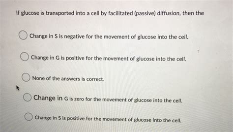 Solved If Glucose Is Transported Into A Cell By Facilitated