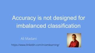 Accuracy Is Not Designed For Imbalanced Classification PPT