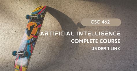 Semester 7 Csc 462 Artificial Intelligence Complete Course