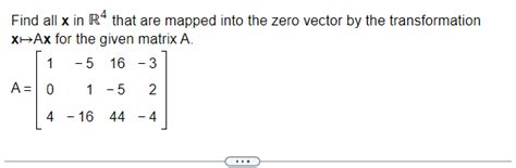 Solved Find All X In R4 That Are Mapped Into The Zero Chegg