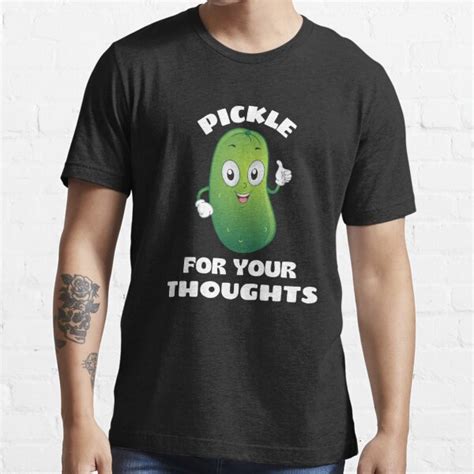 Pickle For Your Thoughts Cute Pickle Pun T Shirt For Sale By