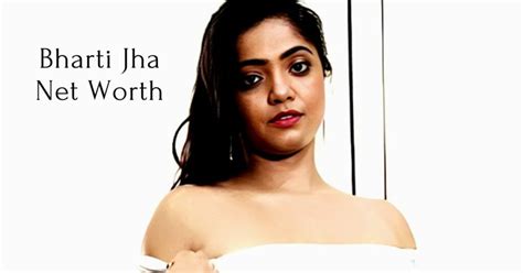 Bharti Jha Net Worth An Astonishing Journey To Financial Success