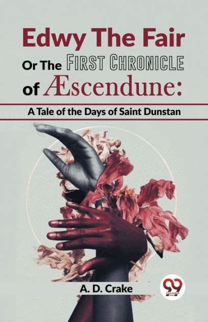 Edwy The Fair Or The First Chronicle Of Aescendune A Tale Of The Days