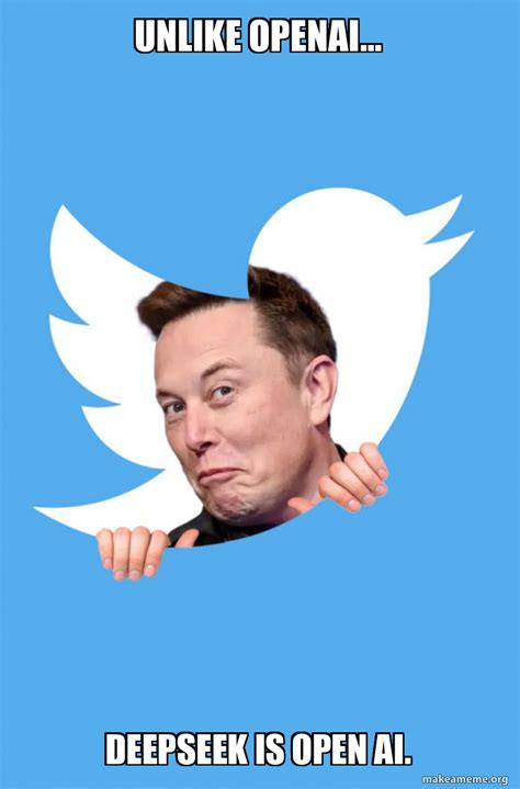 unlike openai… deepseek is open ai elon musk twitter meme generator