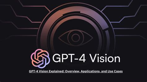 Gpt 4 Vision Explained Overview Applications And Use Cases
