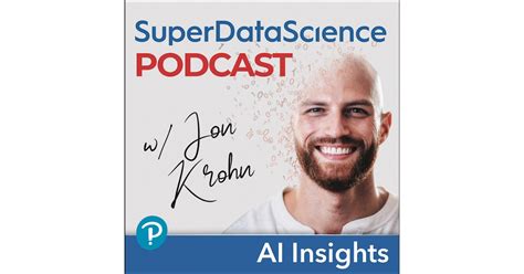 Super Data Science Ml And Ai Podcast With Jon Krohn Insights Audio