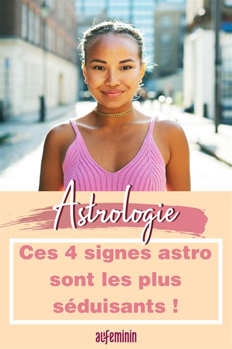 Ces 4 Signes Astro Sont Les Plus Séduisants Du Zodiaque Signs
