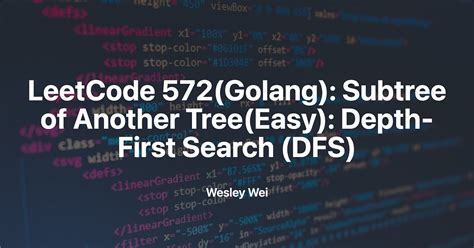 Leetcode 572golang Subtree Of Another Treeeasy Depth First Search