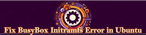 How To Fix Busybox Initramfs Error In Ubuntu Veeble Hosting