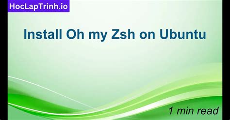Install Oh My Zsh On Ubuntu Học Lập Trình Online