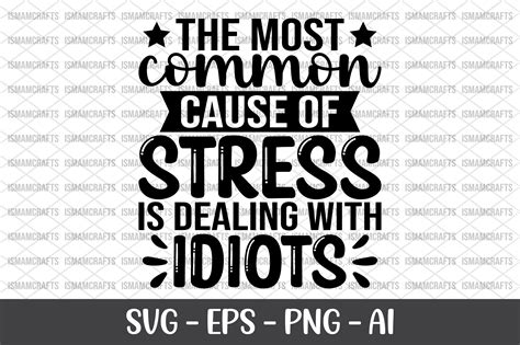 The Most Common Cause Of Stress Svg Graphic By Ismamcrafts · Creative