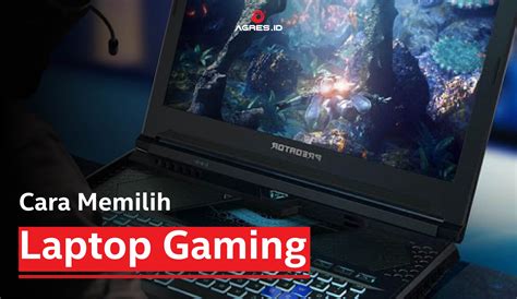 Cara Memilih Laptop Gaming AGRES ID Blog
