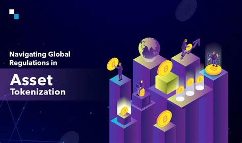 Global Regulatory Landscape Navigating Asset Tokenization Compliance
