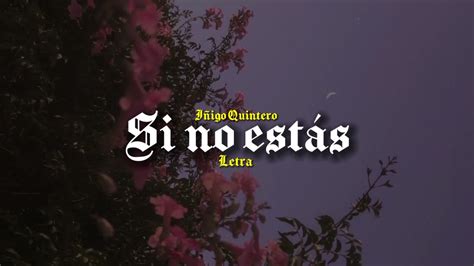Iñigo Quintero Si No Estás Letralyrics Cien Complejos Sin