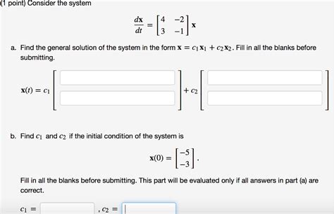 Solved Consider The System Dxdt 43−2−1 Xdxdt 4−23−1 X