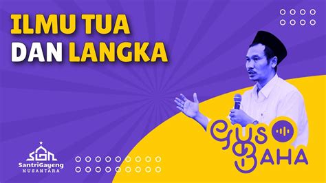 Gus Baha Ilmu Tua Dan Langka Youtube