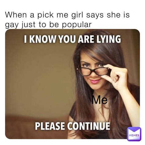 When A Pick Me Girl Says She Is Gay Just To Be Popular Me Shinxlol