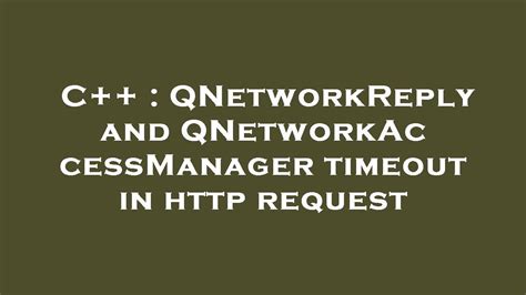 C QNetworkReply And QNetworkAccessManager Timeout In Request YouTube