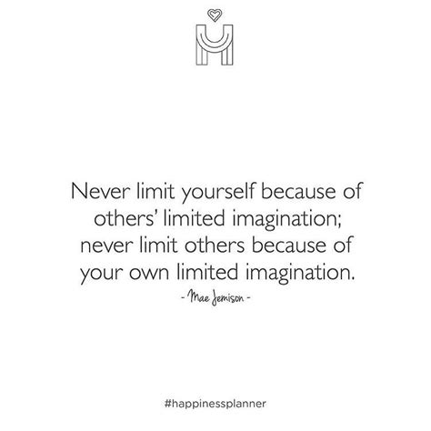 Never Limit Yourself Because Of Other S Limited Imagination The Red
