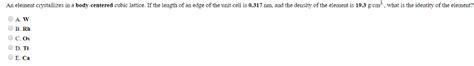 Solved An Element Crystallizes In A Body Centered Cubic