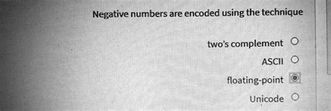 Negative Numbers Are Encoded Using The Technique Twos Complemento