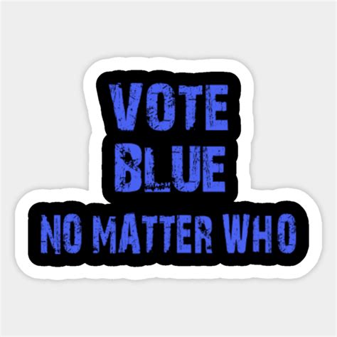 Vote Blue No Matter Who Vote Blue No Matter Who Sticker Teepublic