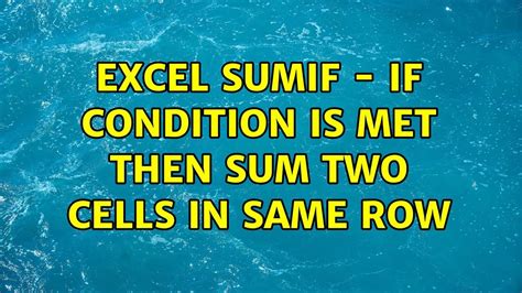 Excel SUMIF If Condition Is Met Then SUM Two Cells In Same Row Solutions YouTube