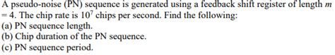 Solved A Pseudo Noise Pn Sequence Is Generated Using A