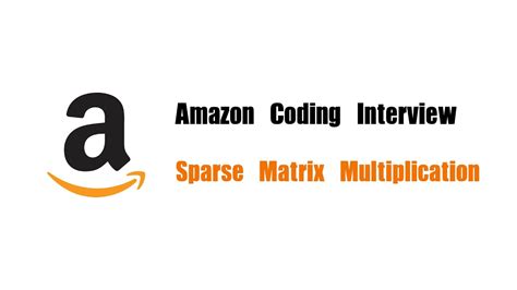 Amazon Coding Interview Question Leetcode 311 Sparse Matrix