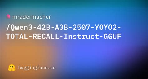 Mradermacherqwen3 42b A3b 2507 Yoyo2 Total Recall Instruct Gguf