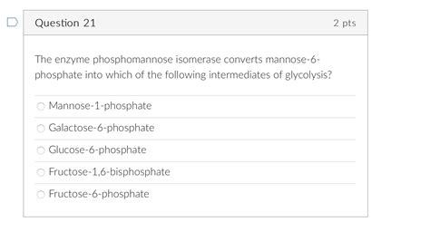 Solved Question 21 2 Pts The Enzyme Phosphomannose Isomerase
