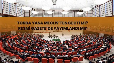 Torba Yasa Meclisten Geçti Mi Yeni Torba Yasa Resmi Gazetede