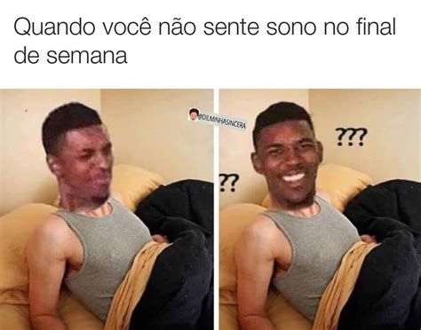 Quando você não sente sono no final de semana Memes