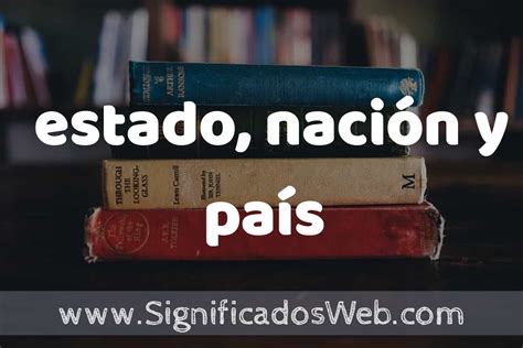 Concepto De Estado Nación Y País ️¿que Es Definición Significado Y