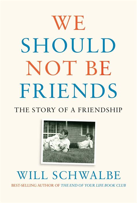 Will Schwalbes We Should Not Be Friends Delves Into Male Friendship