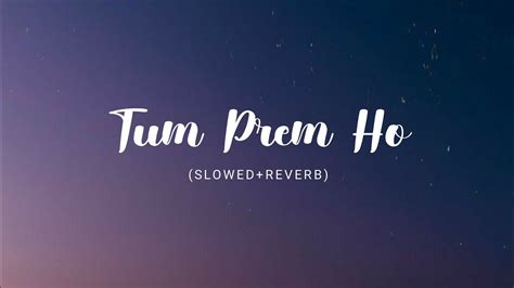 Tum Prem Ho Slowed Reverb Radhe Lofi Youtube
