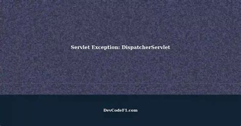 Understanding Servlet Exception Rvice Dispatcherservlet Context Path Threw Exception