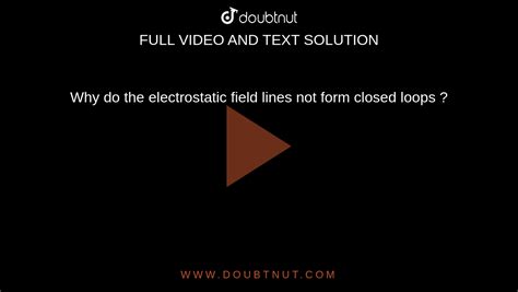 Why Do The Electrostatic Field Lines Not Form Closed Loop