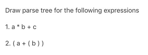 Solved Draw Parse Tree For The Following Expressions A B Chegg