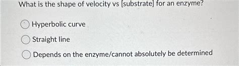 Solved What Is The Shape Of Velocity Vs [substrate] ﻿for An