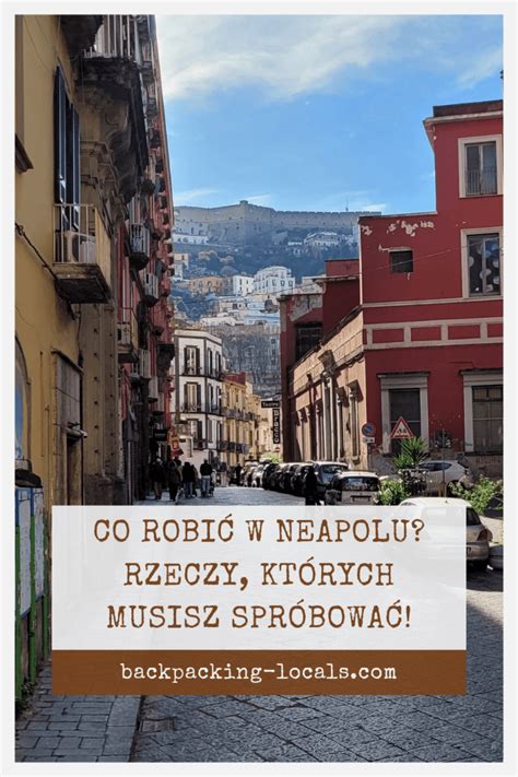 Zwiedzanie Neapolu atrakcje i niezapomniane doświadczenia Co robić w